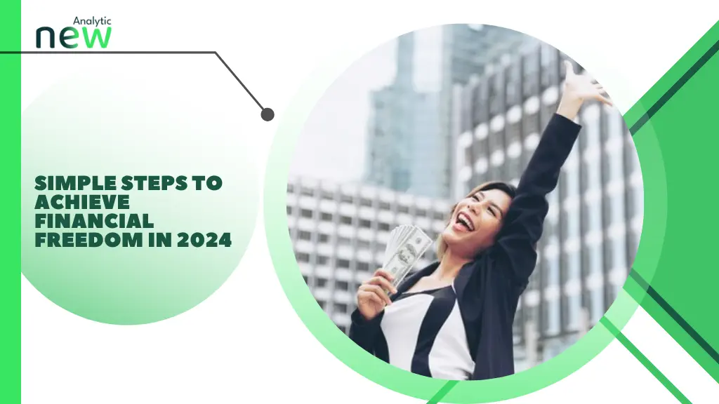 Simple steps to achieve financial freedom in 2024 - Analytic New