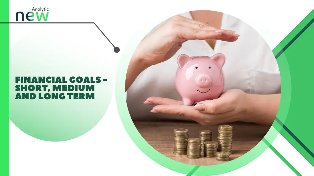 Financial goals – Short, medium and long term