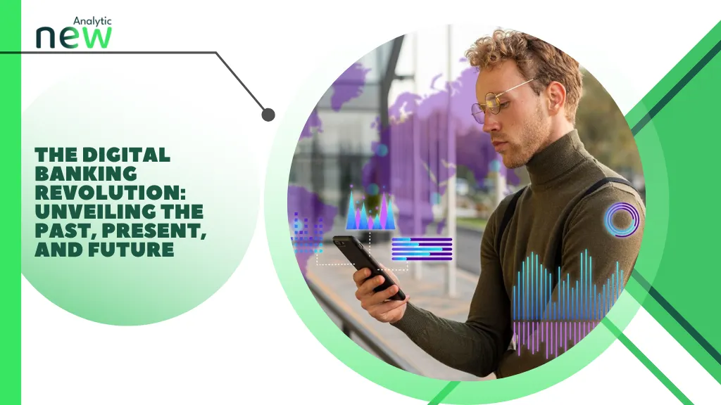 The Digital Banking Revolution: Unveiling the Past, Present, and Future