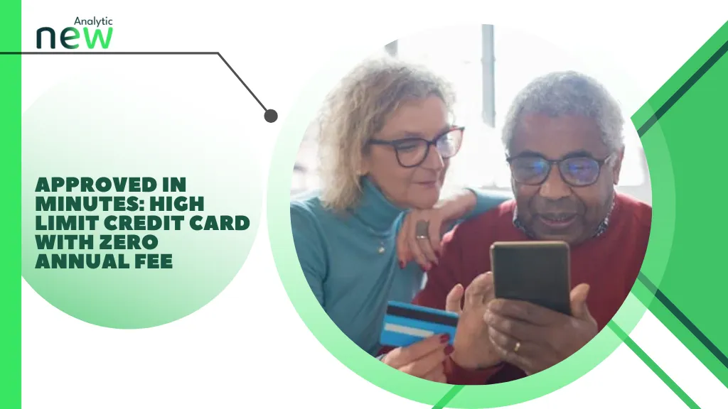 Approved in Minutes: High Limit Credit Card with Zero Annual Fee