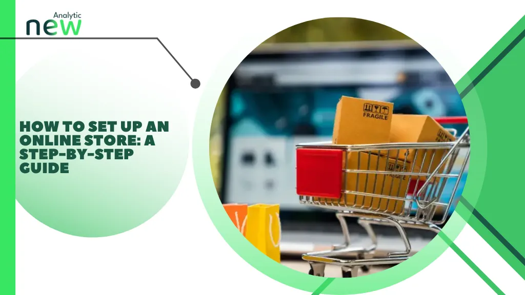 How to Set Up an Online Store: A Step-by-Step Guide