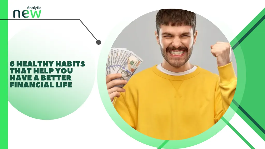 6 healthy habits that help you have a better financial life - Analytic New