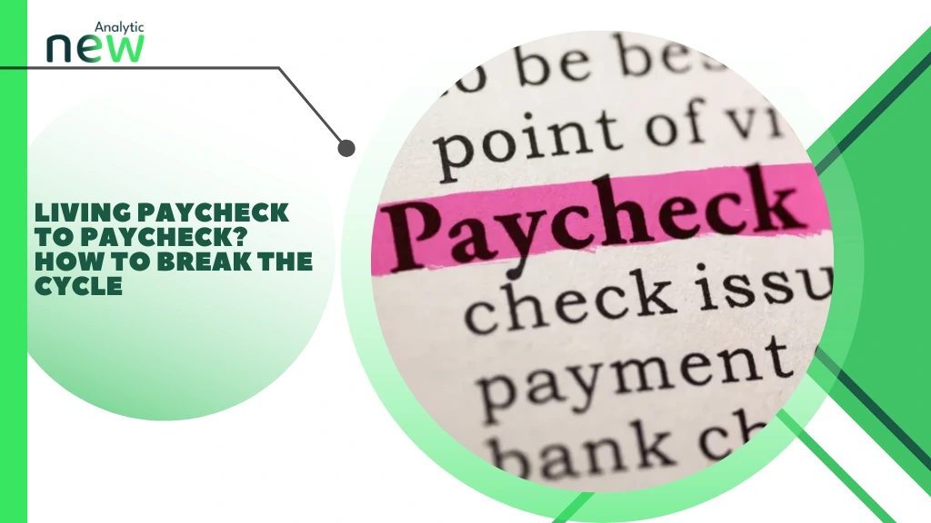 Living Paycheck to Paycheck? How to Break the Cycle