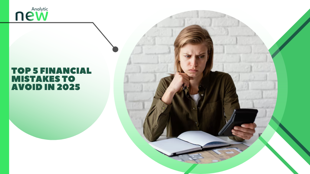 Top 5 Financial Mistakes to Avoid in 2025