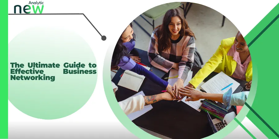 The Ultimate Guide to Effective Business Networking
