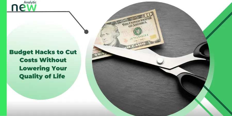 Budget Hacks to Cut Costs Without Sacrificing Your Quality of Life