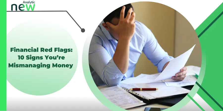 Financial Red Flags: 10 Signs You’re Mismanaging Money