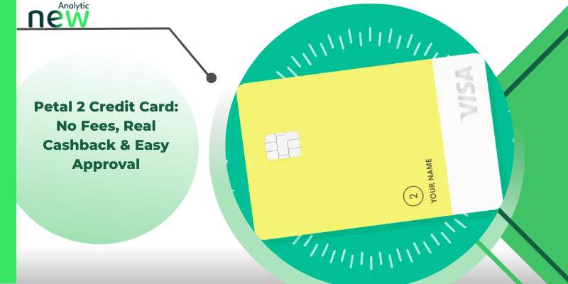 Petal 2 Credit Card: No Fees, Real Cashback & Easy Approval