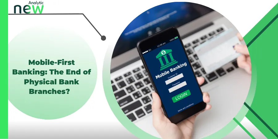 Mobile-First Banking: The End of Physical Bank Branches?